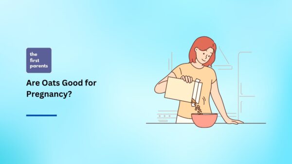 Oats is Good For Pregnancy Or Not? - Find Out here - The First Parents